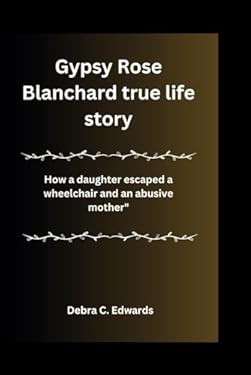 Gypsy Rose Blanchard true life story: How a daughter escaped a ...