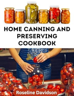 Home Canning And Preserving Cookbook: Canning Guide And Recipe Book For Pressure Canning And ...