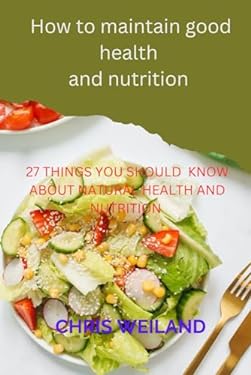 How to maintain good health and nutrition: 27things you should know ...