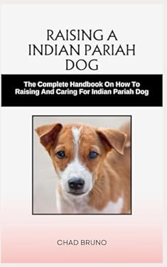 INDIAN PARIAH DOG: The Complete Handbook On How To Raising And Caring ...