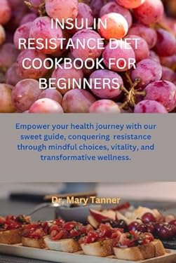 INSULIN RESISTANCE DIET COOKBOOK FOR BEGINNERS: Empower your health journey with our sweet guide ...