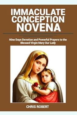 Immaculate Conception Novena: Nine Days Devotion and Powerful Prayers to the Blessed Virgin Mary ...