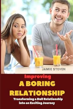 Improving a boring relationship: Transforming a Dull Relationship into ...