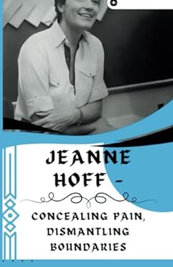 JEANNE HOFF - CONCEALING PAIN, DISMANTLING BOUNDARIES: The Amazing Tale ...