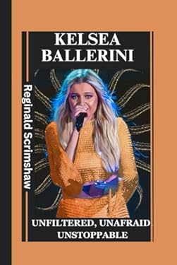 KELSEA BALLERINI: UNFILTERED, UNAFRAID, UNSTOPPABLE book by Reginald Scrimshaw: 9798874004934