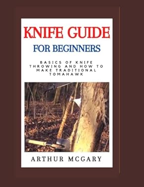 KNIFE GUIDE FOR BEGINNERS: Basics Of Knife Throwing and How to Make ...