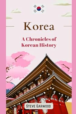 Korea: A Chronicles Of Korean History : The Extraordinary Life Of ...