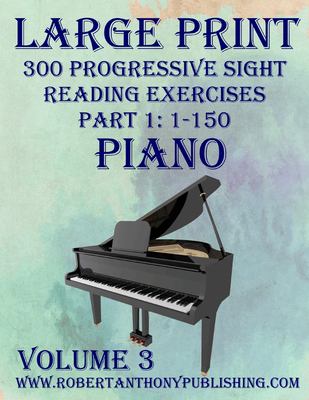 Large Print 300 Progressive Sight Reading Exercises for Piano: Volume 3 ...
