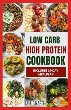 Low Carb High Protein Cookbook: Quick, Easy, Delicious Low Calorie, Low ...