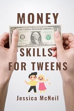 MONEY SKILLS FOR TWEENS: SMART MONEY MOVES FOR YOUNG MINDS: A GUIDE TO ...