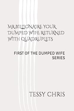 MR BILLIONAIRE YOUR DUMPED WIFE RETURNED WITH QUADRUPLETS: FIRST OF THE DUMPED WIFE SERIES book ...