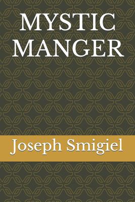 MYSTIC MANGER book by Mr Joseph J Smigiel: 9798879016833