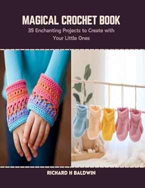 Magical Crochet Book: 35 Enchanting Projects to Create with Your Little ...