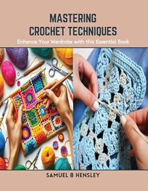 Mastering Crochet Techniques: Enhance Your Wardrobe with this Essential ...
