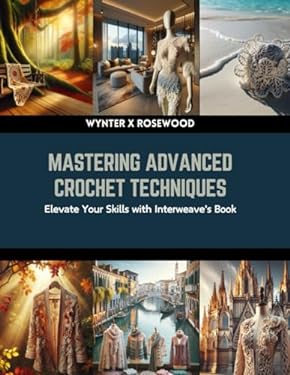 Mastering Crochet Techniques and Designs: A Book of Interweave ...