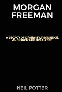 Morgan Freeman: A Legacy of Diversity, Resilience, and Cinematic ...