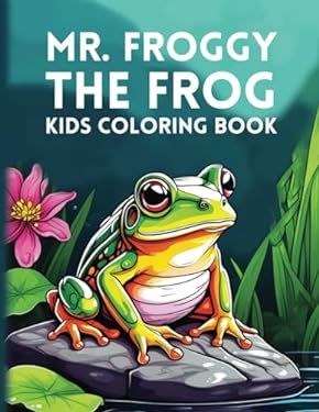 Mr. Froggy The Frog Kids Coloring Book: 50 Cute Frog Creative ...