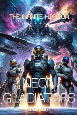 NEON GLADIATORS: THE INFINITE HORIZON (NEON GLADIATORS: The Odyssey of ...