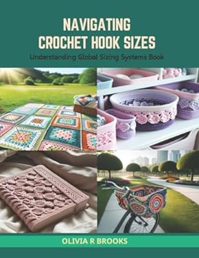 Navigating Crochet Hook Sizes: Understanding Global Sizing Systems Book ...