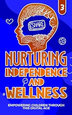 Nurturing Independance and Wellness: Empowering Children Through THIS Digital Age (Growing Minds ...