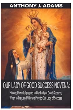 OUR LADY OF GOOD SUCCESS NOVENA:: History, Powerful Prayers to Our Lady ...