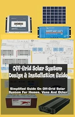 Off-Grid Solar System Design & Installation Guide: Simplified Guide On ...