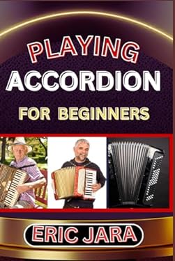 PLAYING ACCORDION BEGINNERS: Complete Procedural Melody Guide To Understand, Learn And Master ...