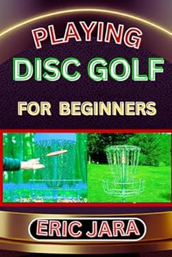 PLAYING DISC GOLF FOR BEGINNERS: Complete Procedural Melody Guide To ...
