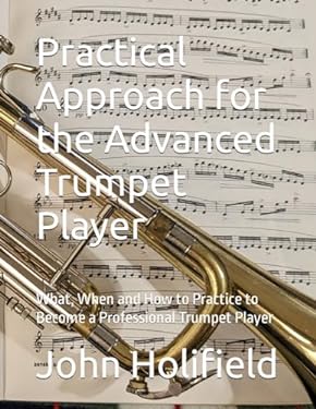 Practical Approach for the Advanced Trumpet Player: What, When and How ...