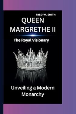QUEEN MARGRETHE II: The Royal Visionary-Unveiling a Modern Monarchy ...