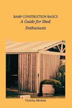 RAMP CONSTRUCTION BASICS: A Guide for Shed Enthusiasts book: 9798876103826