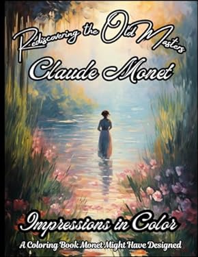 Rediscovering the Old Masters: Claude Monet: Impressions in Color - A ...