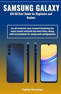 SAMSUNG GALAXY A15 5G User Guide for Beginners and Seniors: An all-inclusive user manual ...
