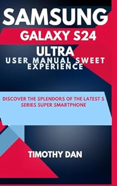 SAMSUNG GALAXY S24 ULTRA USER MANUAL SWEET EXPERIENCE: Discover the ...