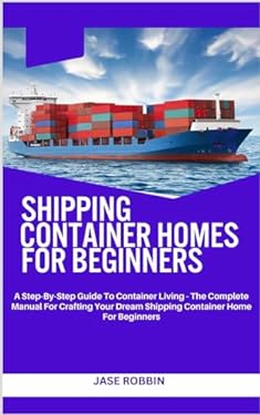 SHIPPING CONTAINER HOMES FOR BEGINNERS: A Step-By-Step Guide To ...
