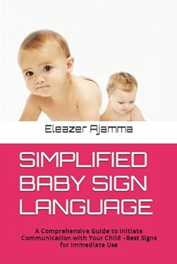 SIMPLIFIED BABY SIGN LANGUAGE: A Comprehensive Guide to Initiate ...