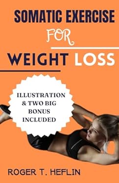SOMATIC EXERCISE FOR WEIGHT LOSS: Complete beginners guide to somatic workout for trauma and ...