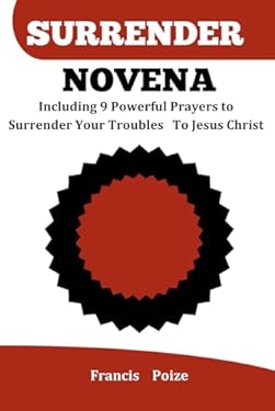 SURRENDER NOVENA.: Including 9 Powerful Prayers to Surrender to Jesus ...
