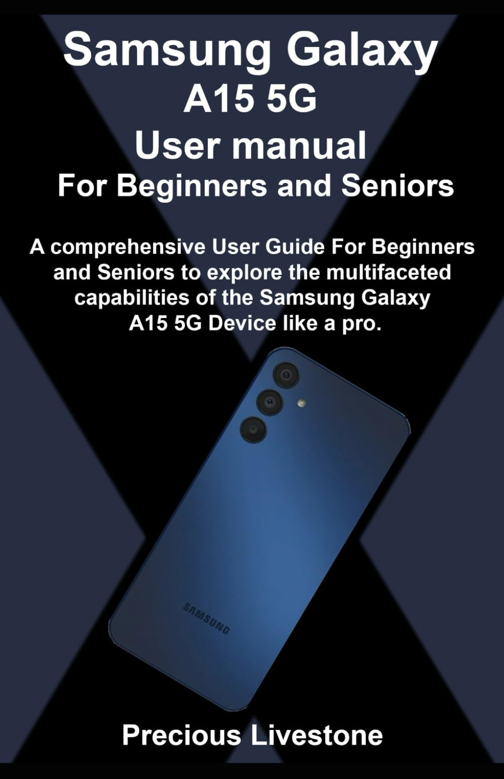 Samsung Galaxy A15 5G User manual For Beginners and Seniors: A comprehensive User Guide For ...