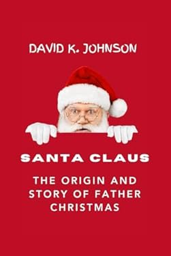 Santa Claus: The Origin and Story of Father Christmas book: 9798872950448