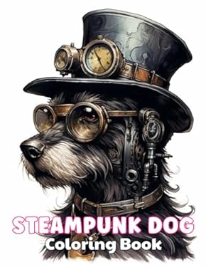 Steampunk Dog Coloring Book: 100+ High-Quality and Unique Colouring ...