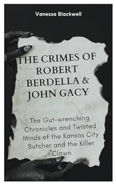 THE CRIMES OF ROBERT BERDELLA AND JOHN GACY: The Gut-wrenching ...