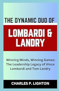 THE DYNAMIC DUO OF LOMBARDI & LANDRY: “Winning Minds, Winning Games ...