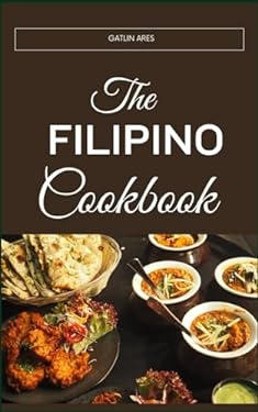 THE FILIPINO COOKBOOK: A Guide To Wholesome Living Through Traditional ...