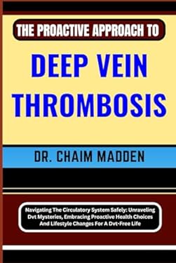 THE PROACTIVE APPROACH TO DEEP VEIN THROMBOSIS: Navigating The ...