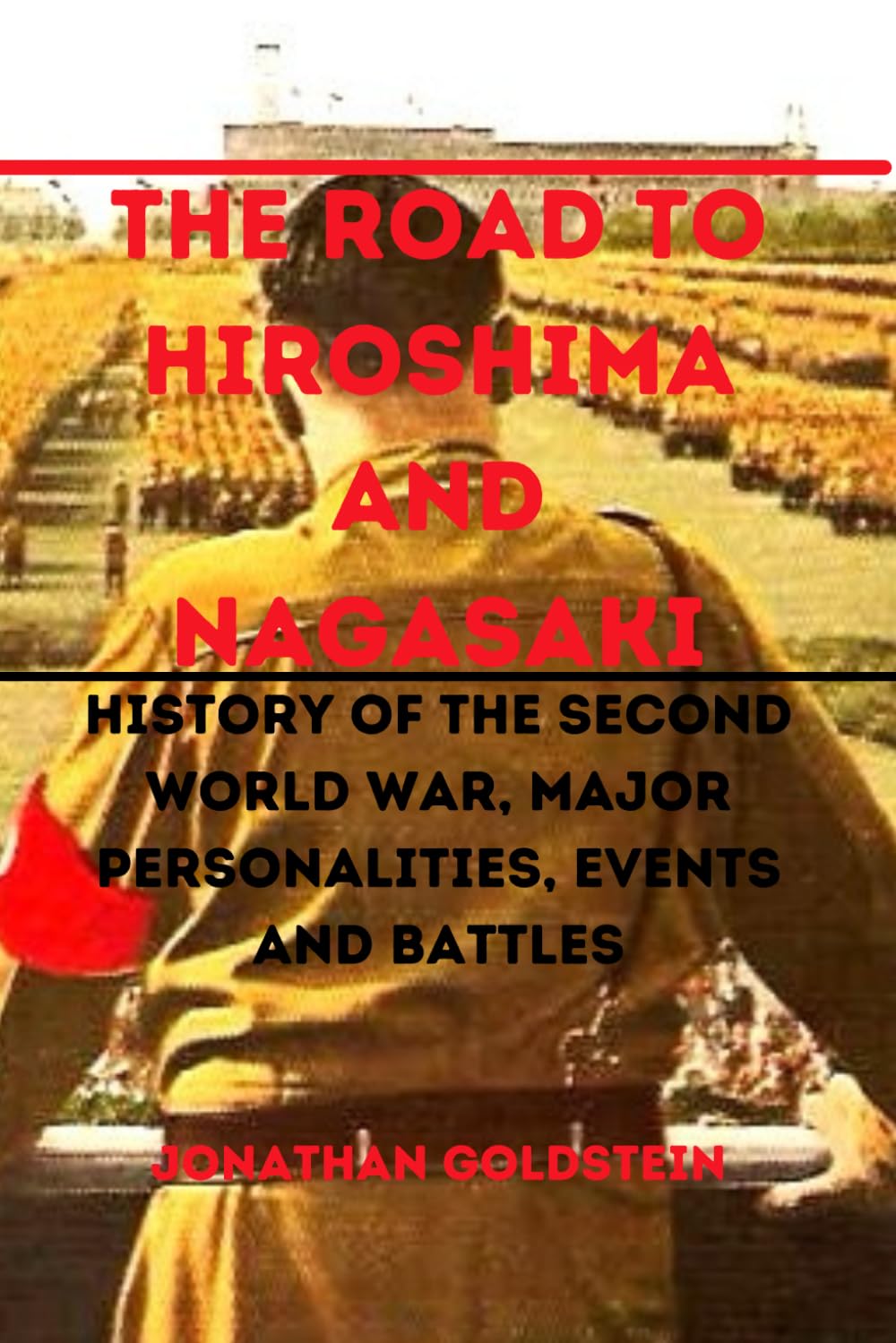 THE ROAD TO HIROSHIMA AND NAGASAKI: HISTORY OF THE SECOND WORLD WAR ...