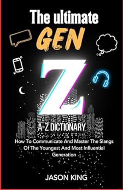 THE ULTIMATE GEN Z A-Z DICTIONARY: How To Communicate And Master The ...