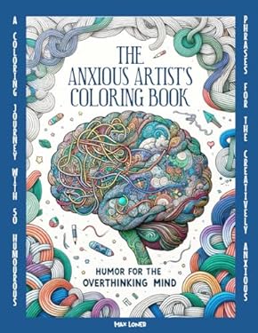 The Anxious Artist's Coloring Book: Humor for the Overthinking Mind: 50 ...