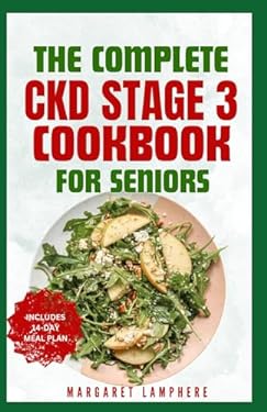 The Complete CKD Stage 3 Cookbook for Seniors: Easy Tasty Low Sodium ...