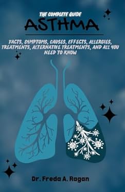 The Complete Guide for Asthma: Facts, Symptoms, Causes, Effects ...